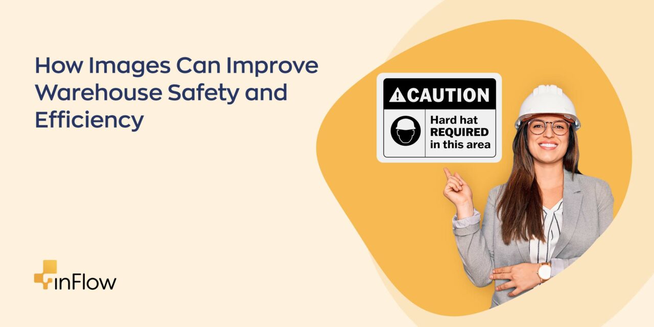 How Images Can Improve Warehouse Safety and Efficiency - inFlow Inventory